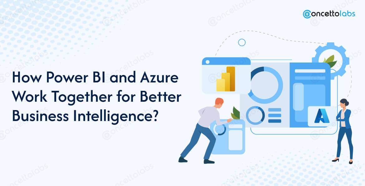Power BI and Azure Work Together for Better Business Intelligence